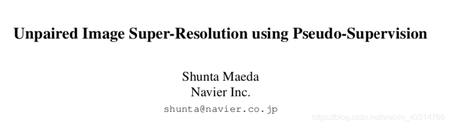 【图像超分辨率】Unpaired Image Super-Resolution using Pseudo-Supervision 阅读笔记 #blind SR-CSDN博客