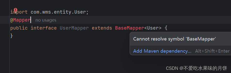 在idea中我创建了一个实体类User，但是我在mapper包中创建一个接口UserMapper中继承BaseMapper＜User＞提示我没有找到BaseMapper和@Mapper提示 ...