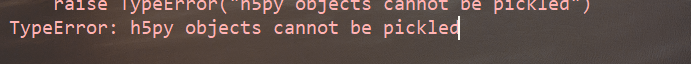 解决报错：h5py Objects Cannot Be Pickledtypeerror H5py Objects Cannot Be Pickled Csdn博客 