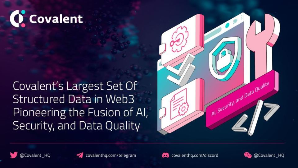 Covalent Network（CQT）构建 Web3 最大的结构化数据集，开拓AI、安全性和数据质量的融合_cqnet数据集-CSDN博客