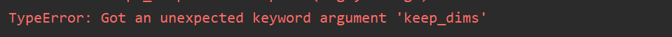 Python中TypeError: Got an unexpected keyword argument ‘keep_dims‘的解决方法 ...