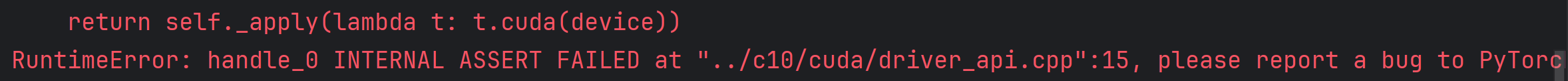 Pytorch报错：RuntimeError: handle_0 INTERNAL ASSERT FAILED at “../c10/cuda/driver_api.cpp“:15 ...