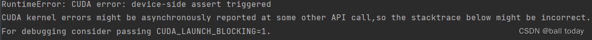 【RuntimeError: CUDA error: device-side assert triggered】问题与解决_深度学习_ball today-华为开发者空间