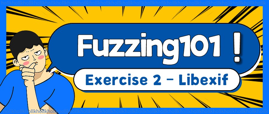 Fuzzing101 Exercise 2 - Libexif 学习笔记_fuzzing 101-CSDN博客