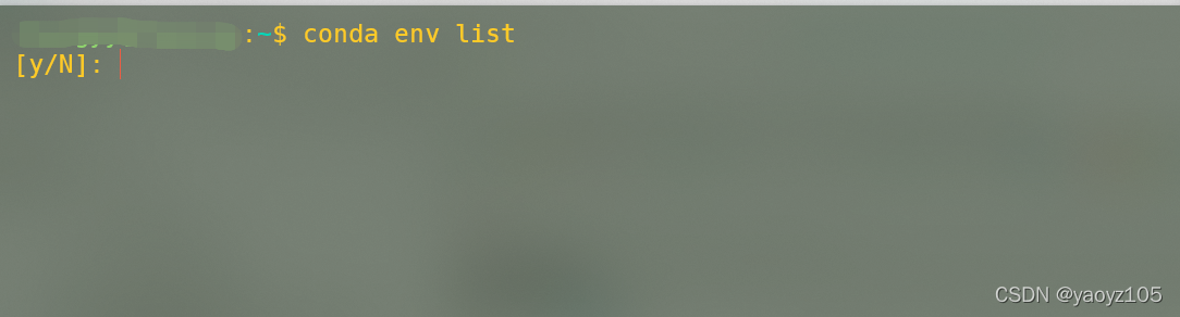 【Bug解决】执行conda env list命令显示‘y/N‘之后没有任何反应_conda env list y:n-CSDN博客