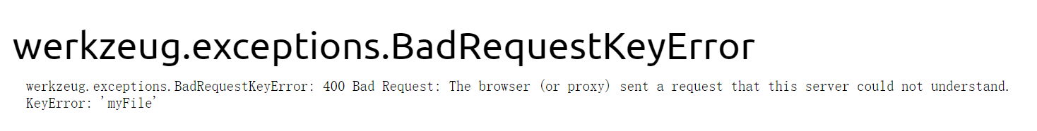 werkzeug.exceptions.BadRequestKeyError: 400 Bad Request:KeyError: ‘myFile‘_werkzeug.routing ...