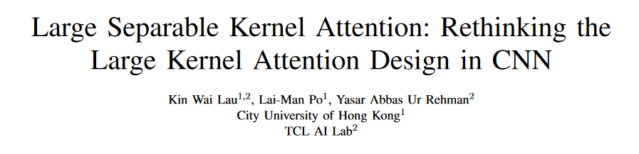 【YOLOv10改进-注意力机制】LSKA(Large Separable Kernel Attention)：大核分离卷积注意力模块_lska注意力-CSDN博客