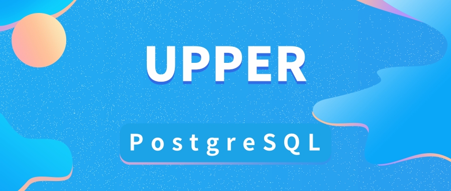在 Postgres 中使用 Upper_postgresql upper-CSDN博客