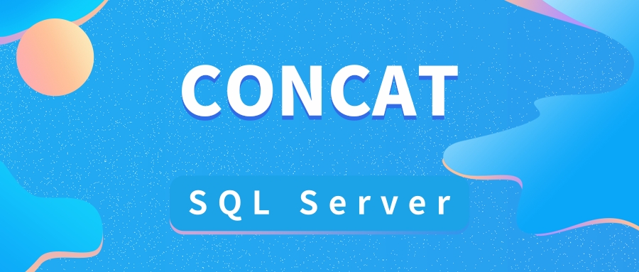如何在 SQL Server 中使用 `CONCAT`_sql server concat-CSDN博客