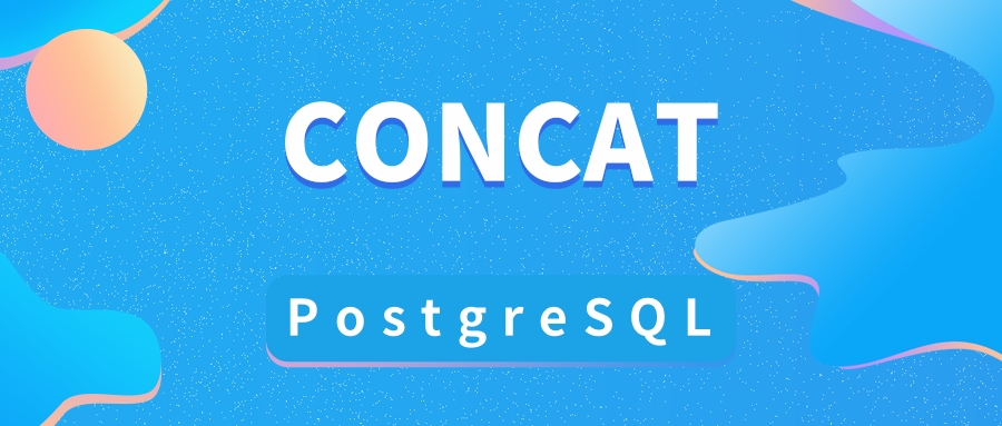 在 Postgres 中使用 Concat_pgsql concat-CSDN博客