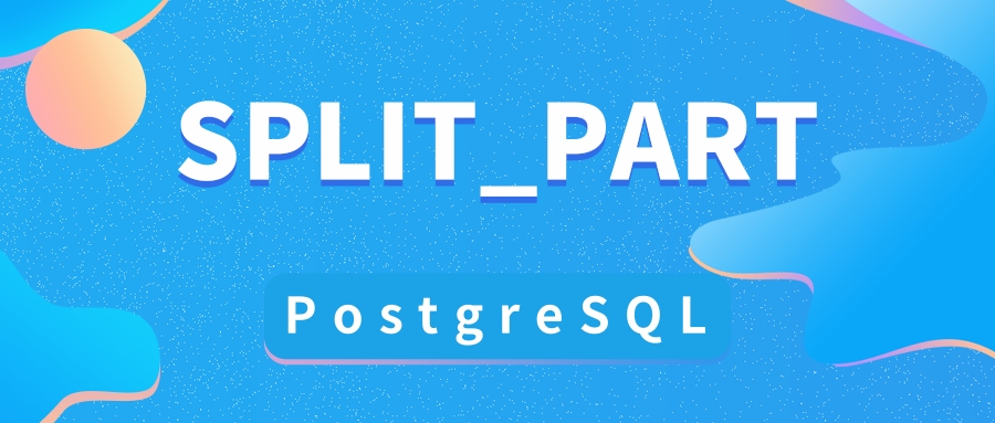 在 Postgres 中使用 Split Part_postgresql split-CSDN博客