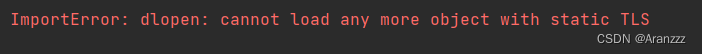 ImportError：dlopen： cannot load any more object with static TLS_scikit-learn中importerror: dlopen ...