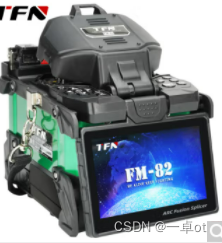 如何选择一个合适高效率的光纤熔接机--TFN FM-82_光纤熔接机参数设置-CSDN博客