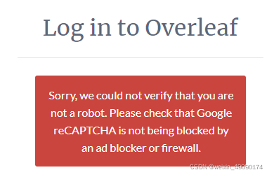 overleaf报错：Sorry, we could not verify that you are not a robot. Please check that Google ...
