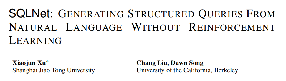 【论文阅读】SQLNet: GENERATING STRUCTURED QUERIES FROM NATURAL LANGUAGE WITHOUT REINFORCEMENT LEARNING ...