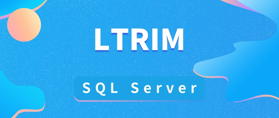 如何在 SQL Server 中使用 LTRIM_ltrim函数用法-CSDN博客
