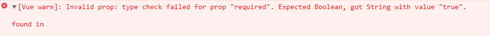 Invalid prop: type check failed for prop “required“. Expected Boolean, got String with value ...