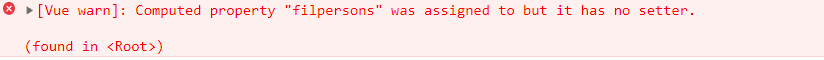 Vue计算属性报错-Computed property “filpersons” was assigned to but it has no setter._vue.js:5108 [vue ...