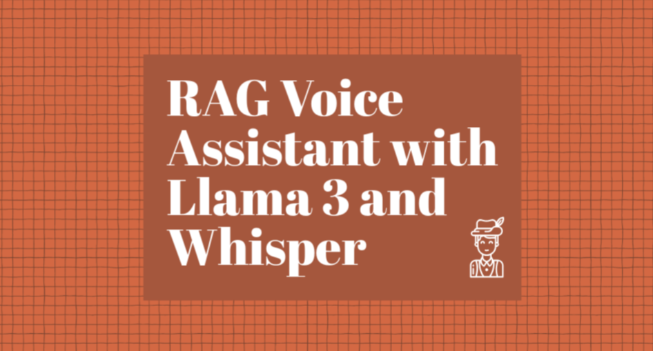 基于Llama 3 构建RAG语音助手：将本地 RAG 与 Qdrant、Whisper 和 LangChain 集成_ragflow 语音输入-CSDN博客