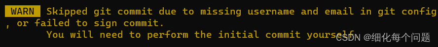 Vue Vue创建项目的时候,出现warn Skipped Git Commit Due To Missing Username And Email In Git Configvue
