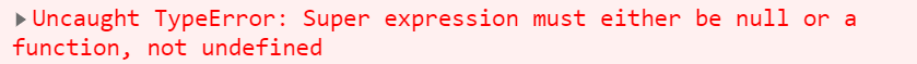 react踩坑系列之 Super expression must either be null or a function, not undefined_indexed expression ...