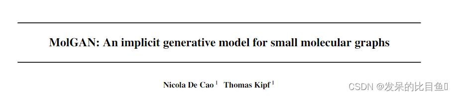 2018 arXiv preprint | MolGAN: An implicit generative model for small molecular graphs-CSDN博客