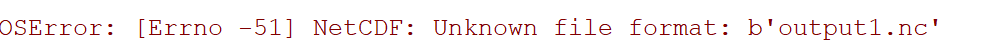 OSError: [Errno -51] NetCDF: Unknown file format: b'output1.nc' 解决方案_oserror: unknown file ...