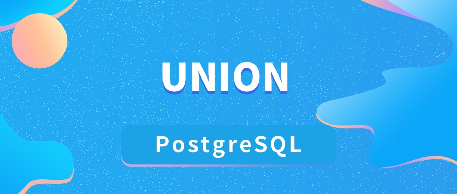 在 Postgres 中使用 Union_pgsql union-CSDN博客