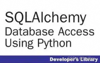 【Python三方库】Python之SQLAlchemy 库的简介、安装、使用方法、示例代码、注意事项等详细攻略_sqlalchemy 安装-CSDN博客