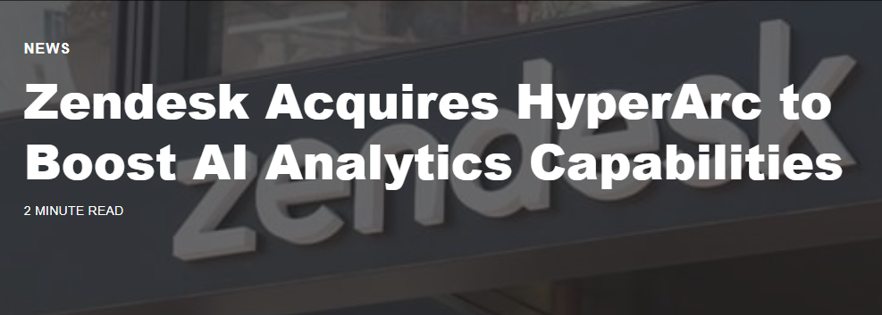 云观全球 | 从 Zendesk 收购 HyperArc，看客服行业如何被 AI 彻底改写？-CSDN博客