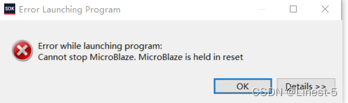 launching program error: cannot stop MicroBalze. Microblaze is held in reset 错误_error while ...