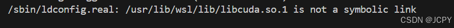 WSL ubuntu 出现/usr/lib/wsl/lib/libcuda.so.1 is not a symbolic link-CSDN博客