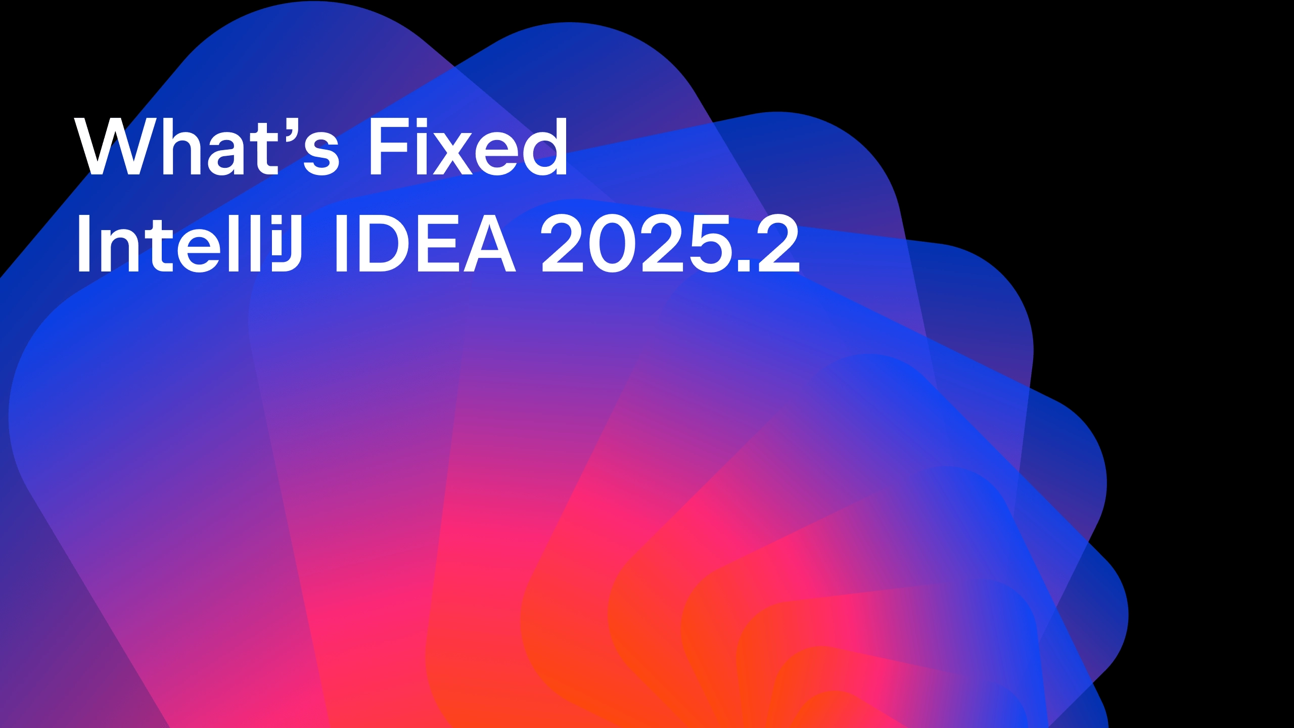 IntelliJ IDEA 2025.2修复了哪些内容？_idea2025.2-CSDN博客