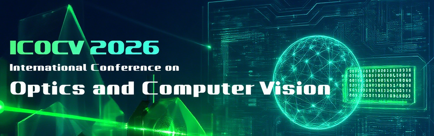 【EI会议征稿】2026光学与计算机视觉国际会议（ICOCV 2026）_icocv 2026)-CSDN博客