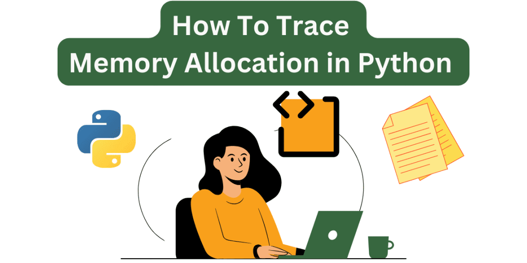 用 Python tracemalloc 追踪内存分配：实用教程与示例_python tracemalloc 安装什么模块-CSDN博客