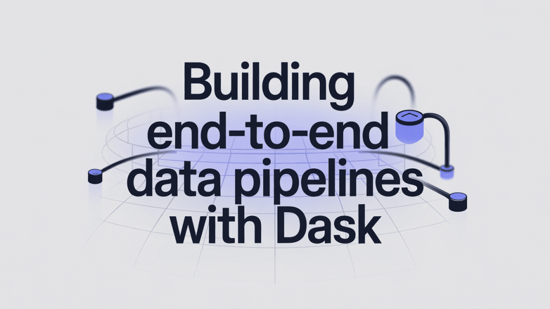 利用Dask构建端到端数据处理管道：从数据摄取到数据库加载的实战指南_dask数据处理操作链-CSDN博客